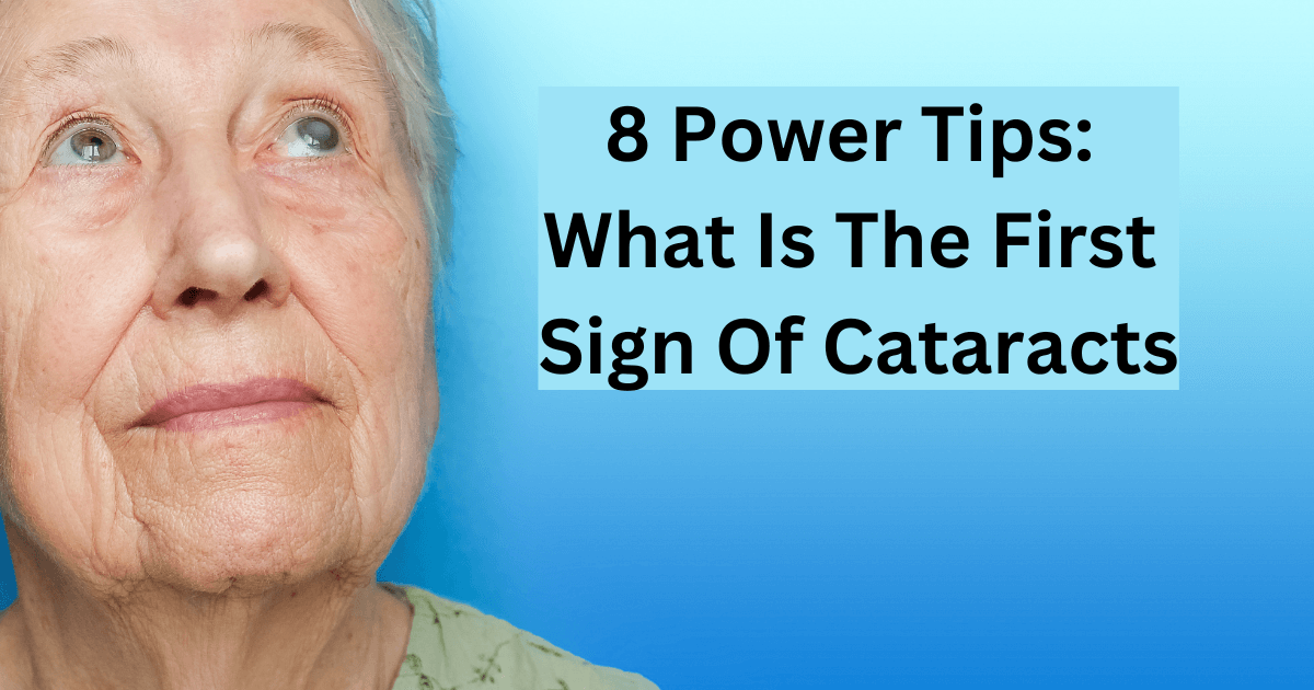 8 Power Tips: What Is The First Sign Of Cataracts