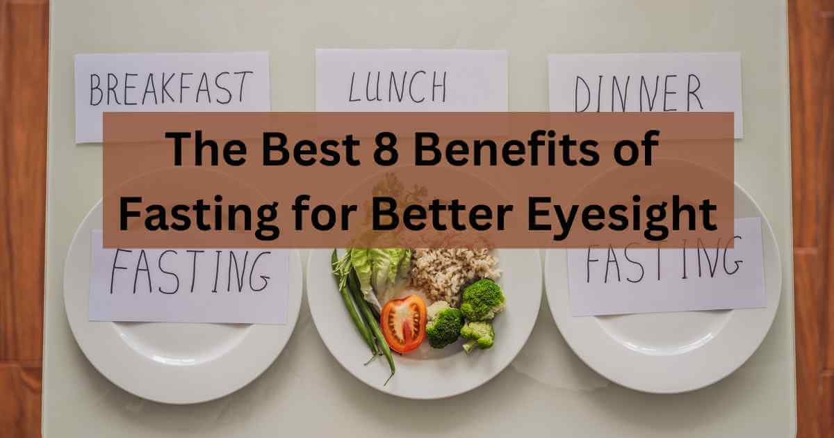 The Best 8 Benefits Of Fasting For Better Eyesight